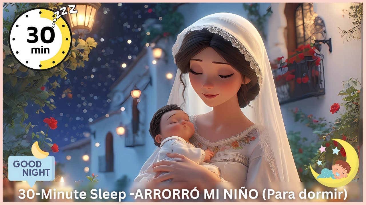30-Minute Sleep | Lullaby of ARRORRÓ MI NIÑO (Para dormir), a calming ...