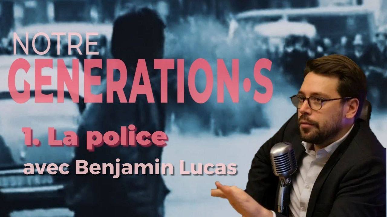 1. Notre Génération•s - La police, avec Benjamin Lucas - YouTube