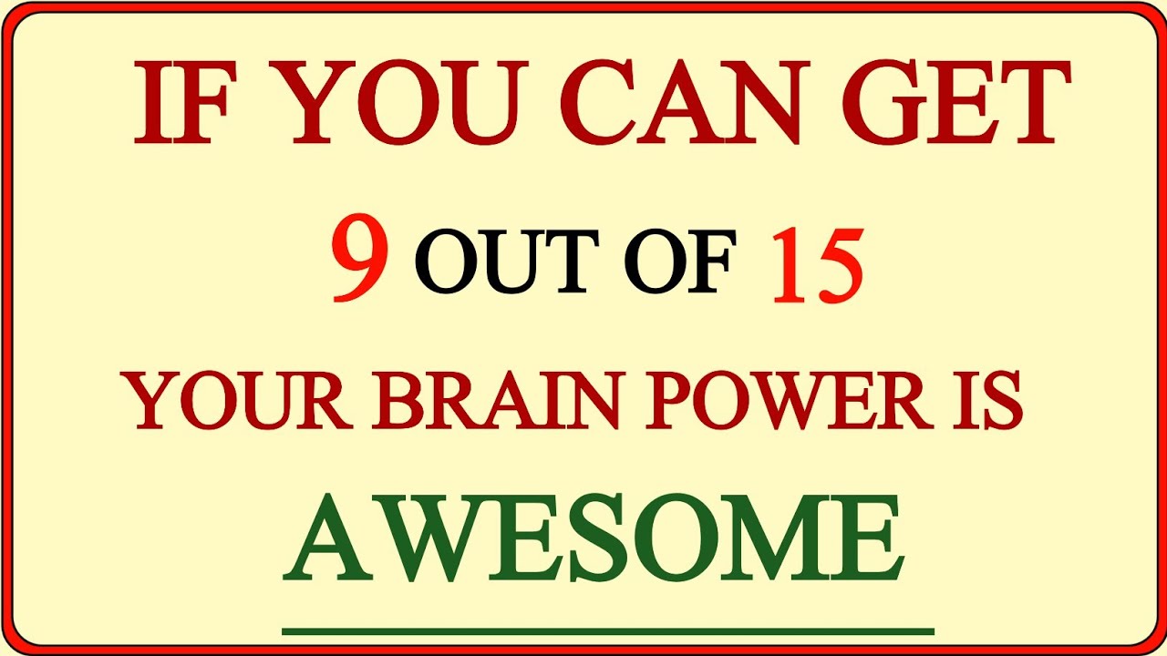 IF YOU CAN GET 9 OUT OF 15 , YOUR BRAIN POWER IS AWESOME ! #quiz - YouTube