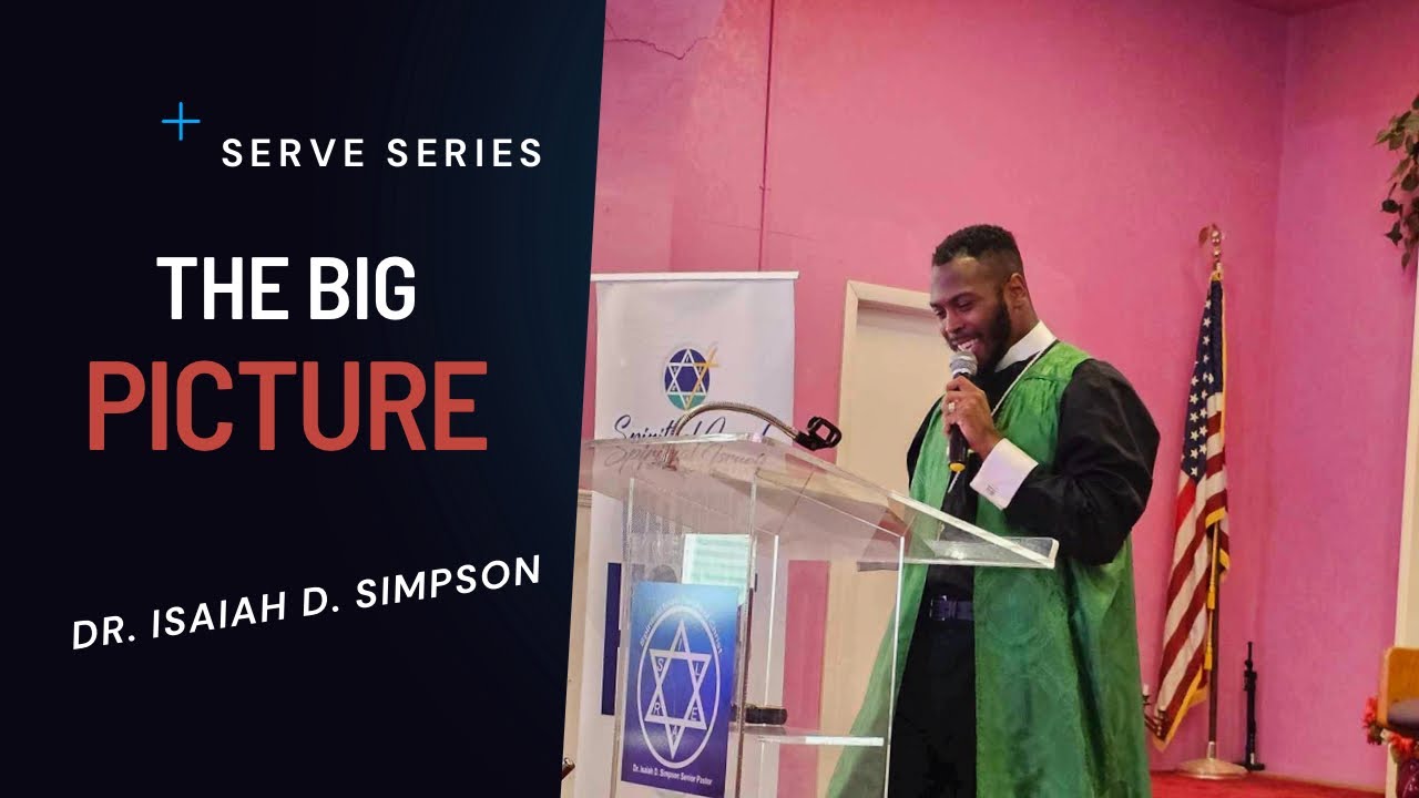 The Big Picture | Series: SERVE | Dr. Isaiah D. Simpson - YouTube