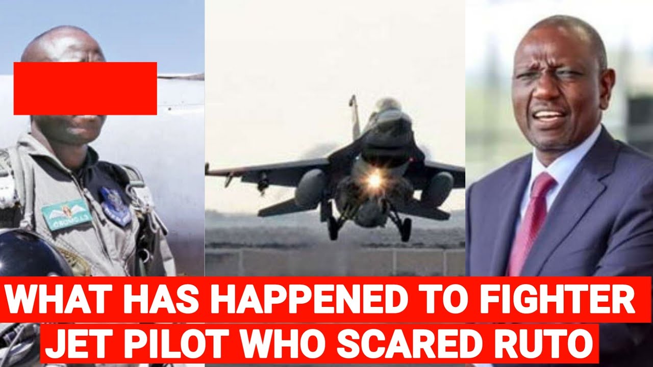 WHAT HAS HAPPENED TO THE PILOT WHO FLEW FIGHTER JET CLOSE TO RUTO ...