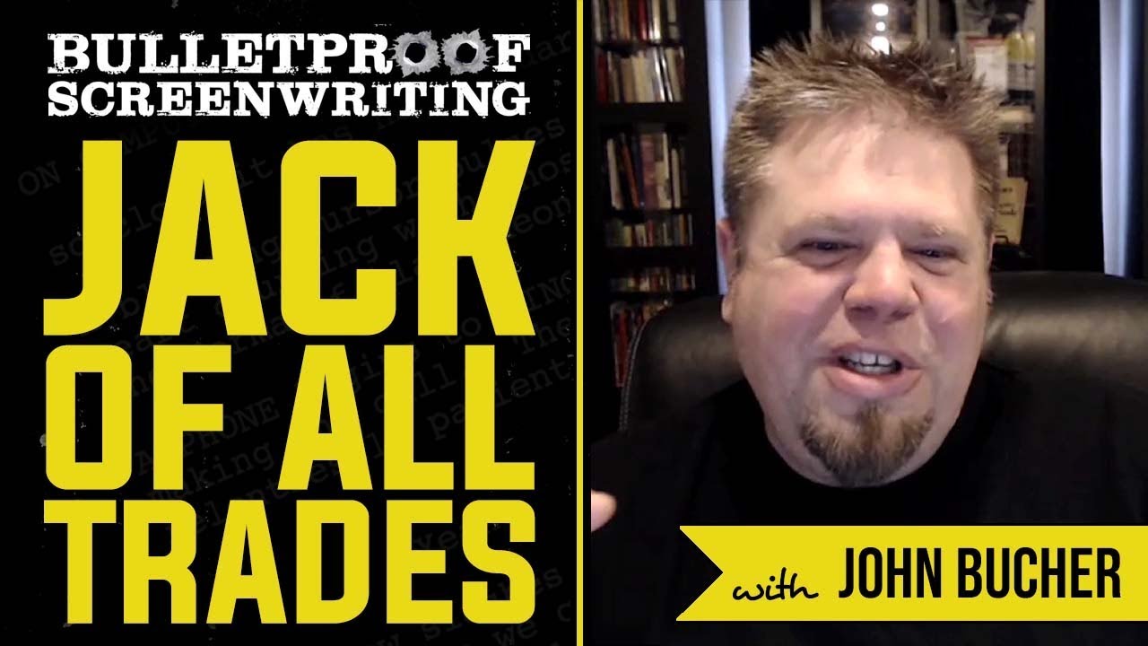 Jack of All Trades with John Bucher // Bulletproof Screenwriting - YouTube