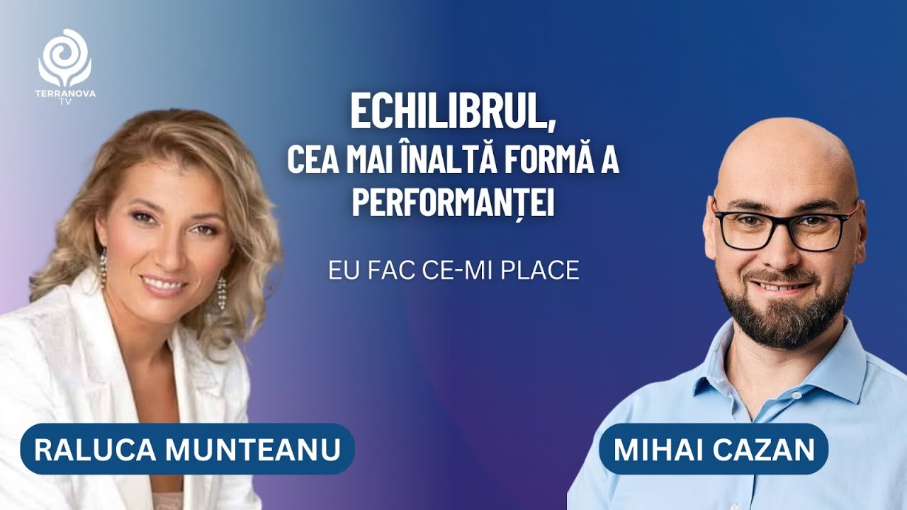Echilibrul, cea mai înaltă formă a performanței| Mihai Cazan și Raluca Munteanu| Eu fac ce-mi ...