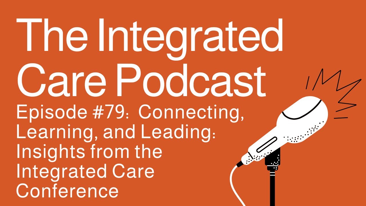 Ep. #79 Connecting, Learning, and Leading: Insights from the Integrated ...