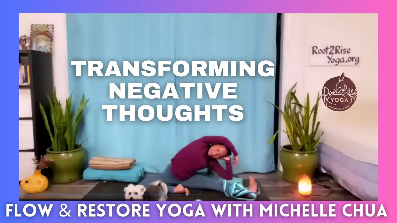 Transforming Negative Thoughts, Flow & Restore Yoga with Michelle Chua ...