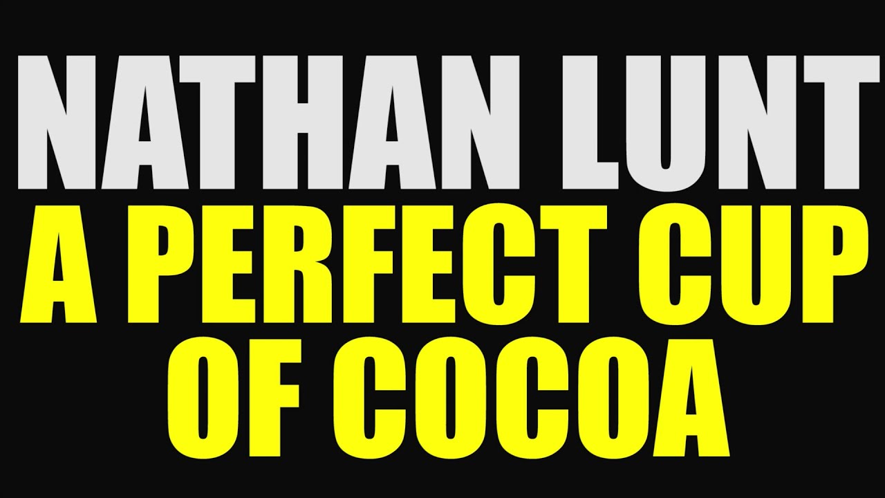 Nathan Lunt - A Perfect Cup of Cocoa - YouTube