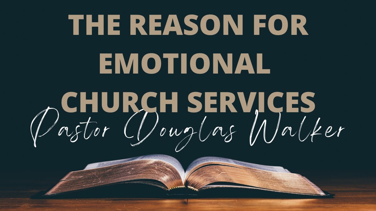The Reason For Emotional Church Services | Pastor Douglas Walker ...