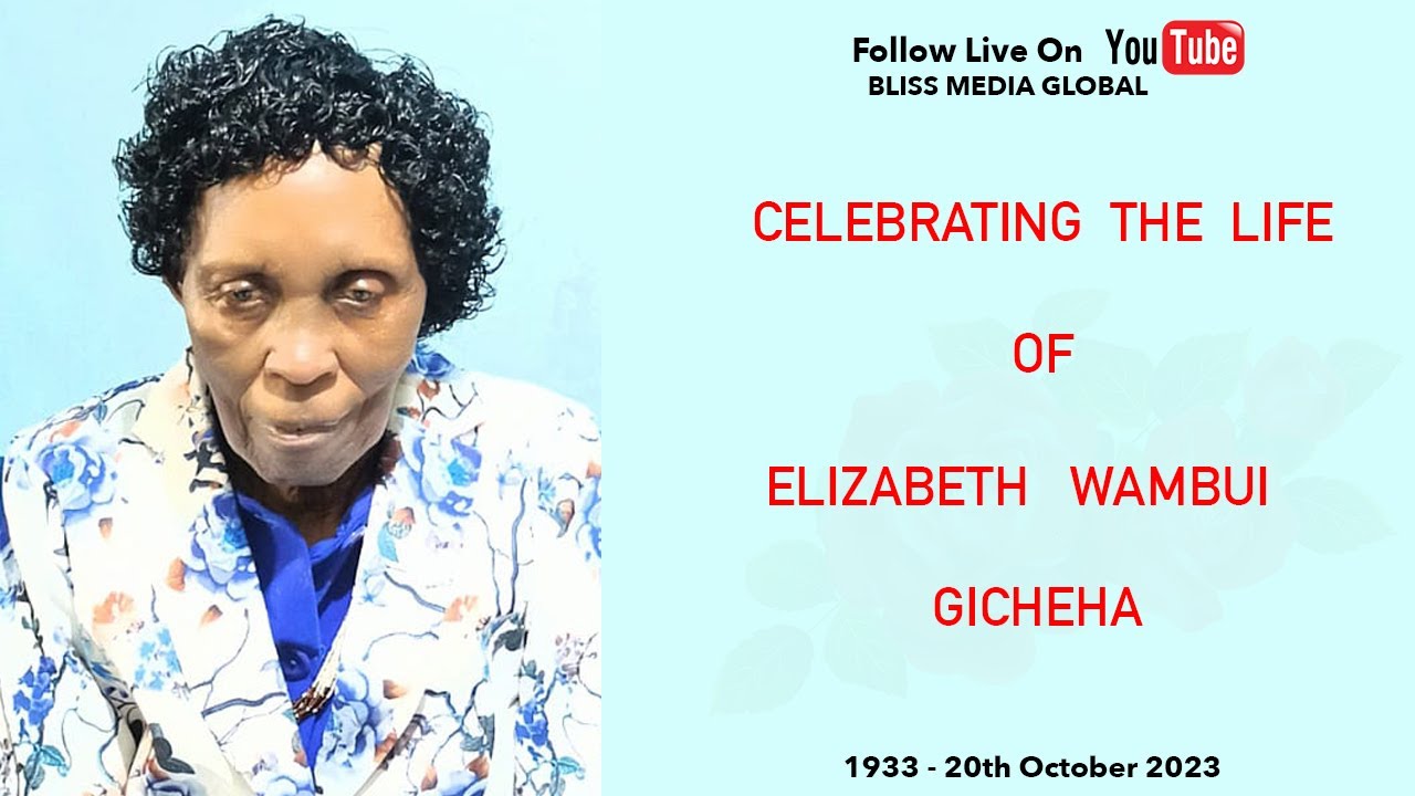 CELEBRATING THE LIFE OF ELIZABETH WAMBUI GICHEHA - YouTube