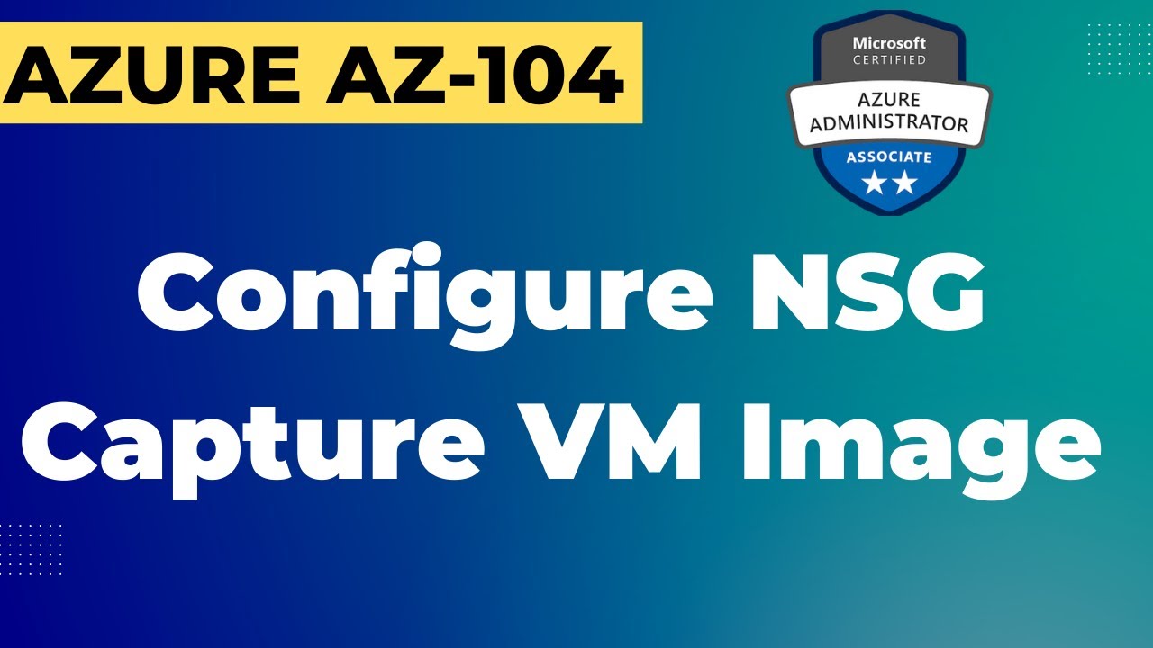 What is Network Security Group ! How to Capture Azure Virtual Machine ...