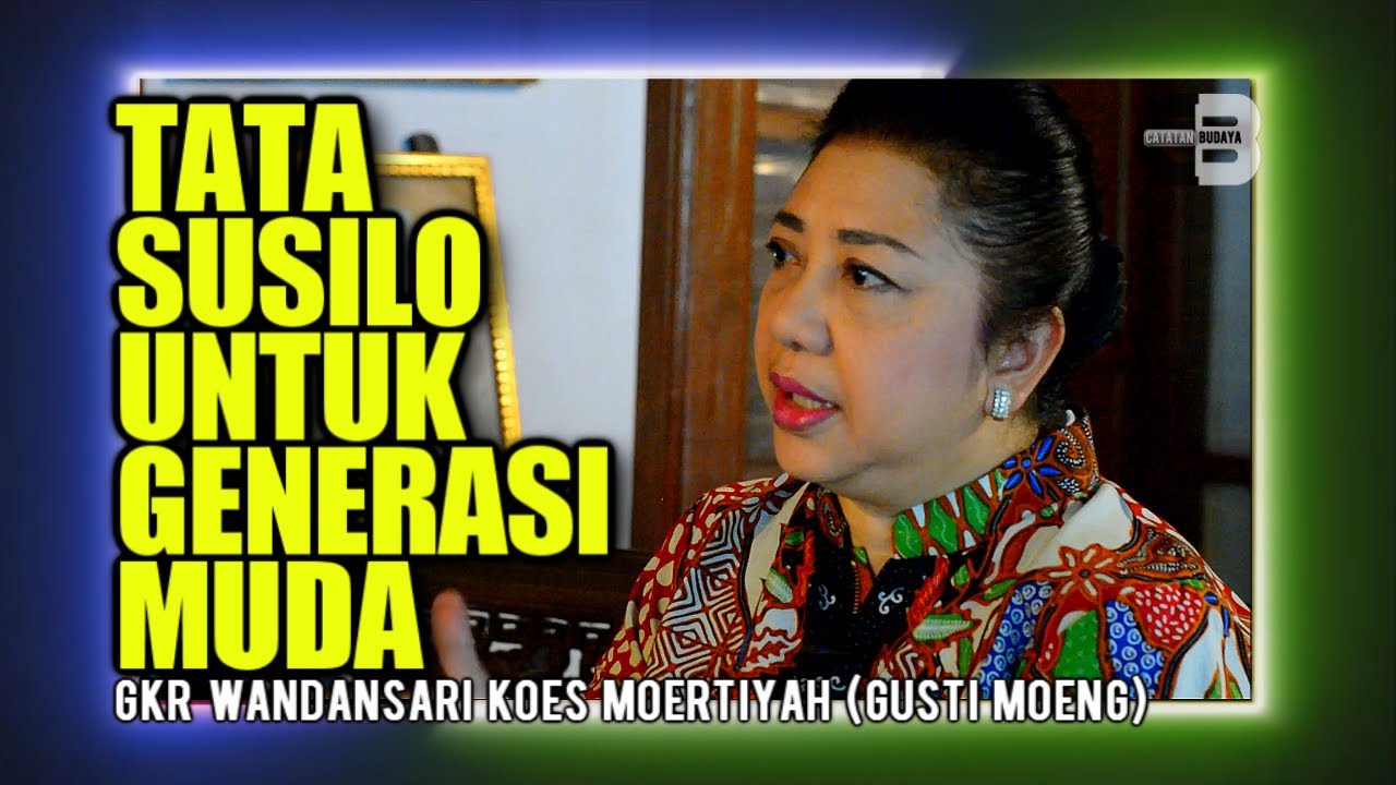 PENGERTIAN,TATA SUSILA DALAM JAWA || GKR WANDANSARI KOES MOERTIYAH (Gusti Moeng) || (SERIES 2 ...
