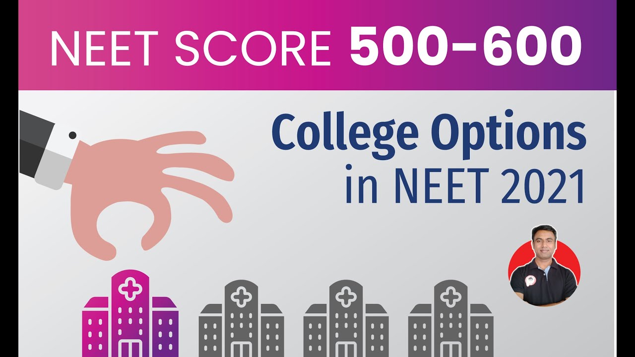 NEET 2021 Score 500 to 600 | MBBS College Options | Get Your Profile ...