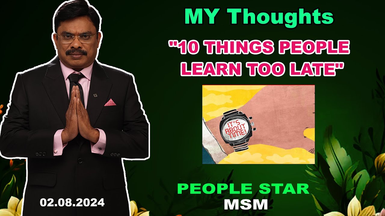 "10 THINGS PEOPLE LEARN TOO LATE" Story By PEOPLE STAR M.S.MOORTHY ...