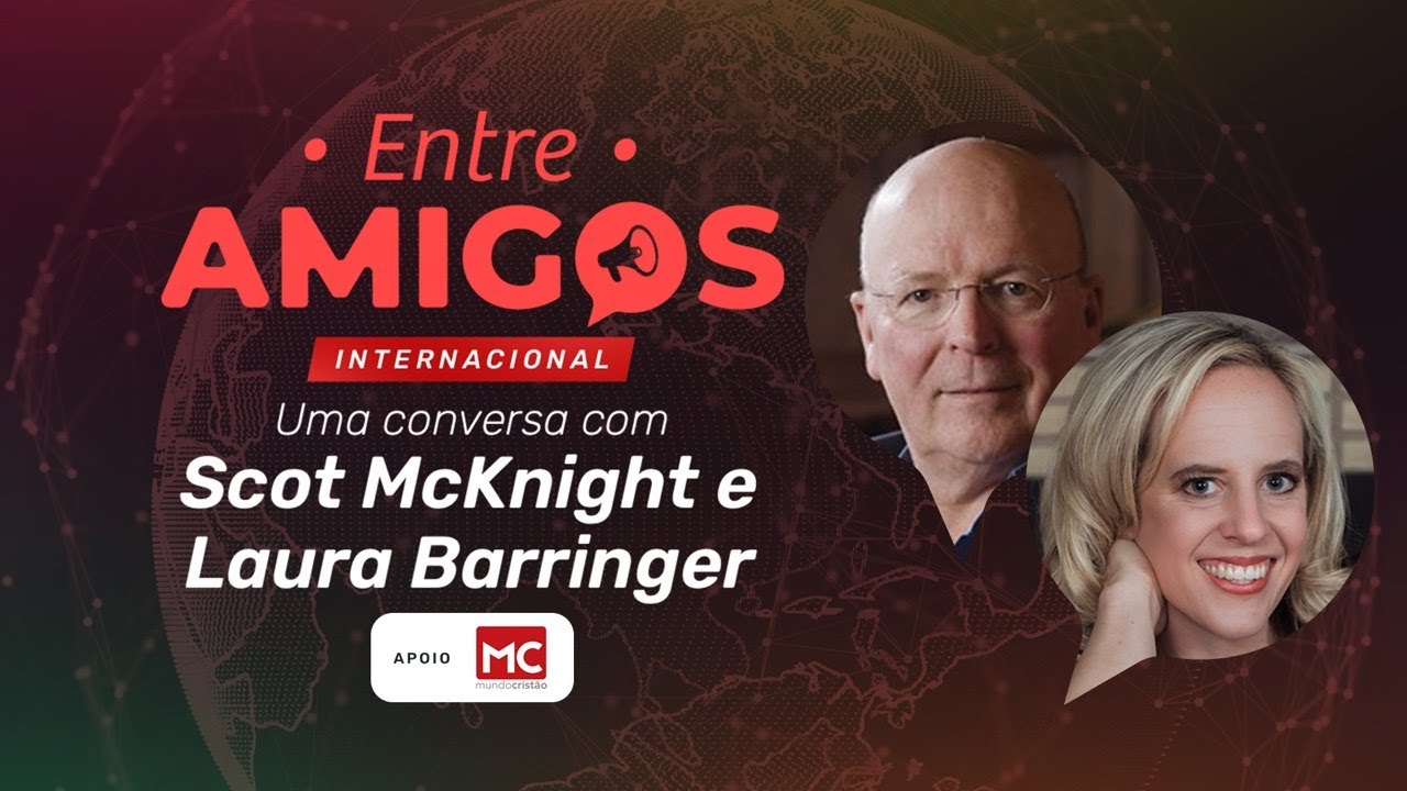 Live "Entre Amigos" Internacional com Scot McKnight e Laura Barringer ...