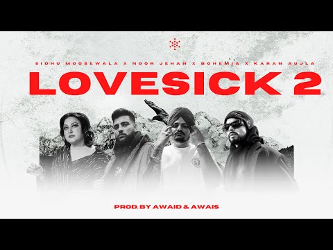 Sidhu Moosewala x Noor Jehan x Bohemia x Karan Aujla - LoveSick 2 (Prod. AWAID & AWAIS)