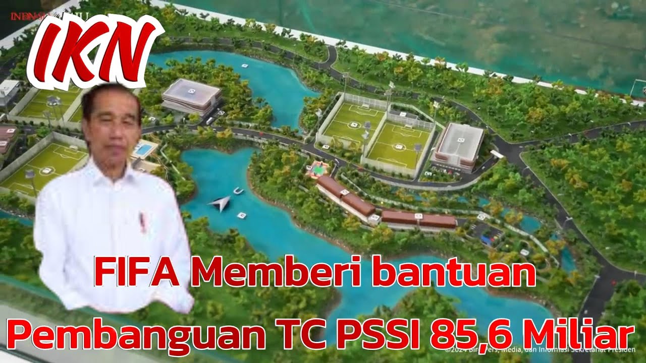 Training Center PSSI di IKN !!! FIFA Memberi bantuan Pembanguan TC PSSI ...