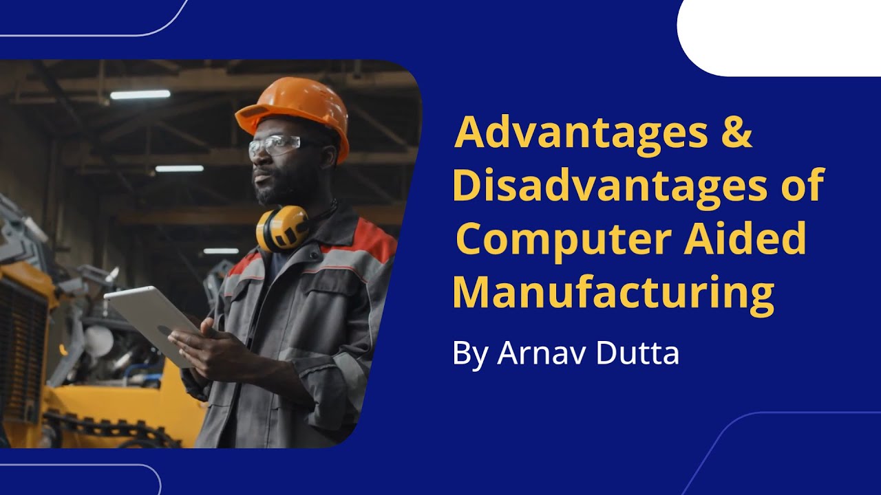 What are the Advantages & Challenges of Computer-Aided Manufacturing ...