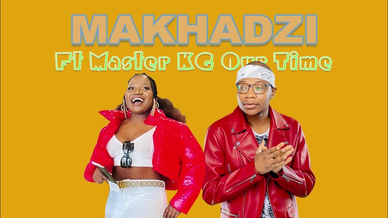 Makhadzi Ft Master KG Our Time - YouTube