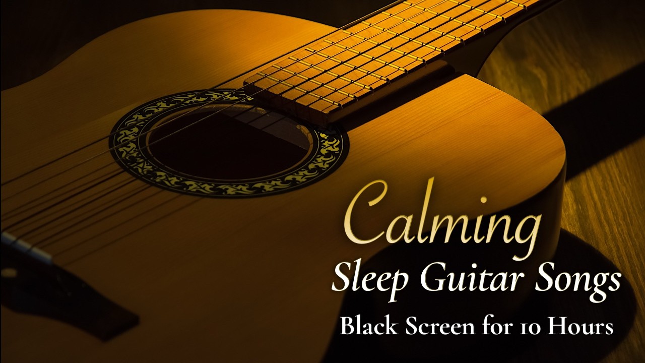 Relaxing Bedtime Guitar: Gentle Songs for Peaceful Sleep【Black Screen ...
