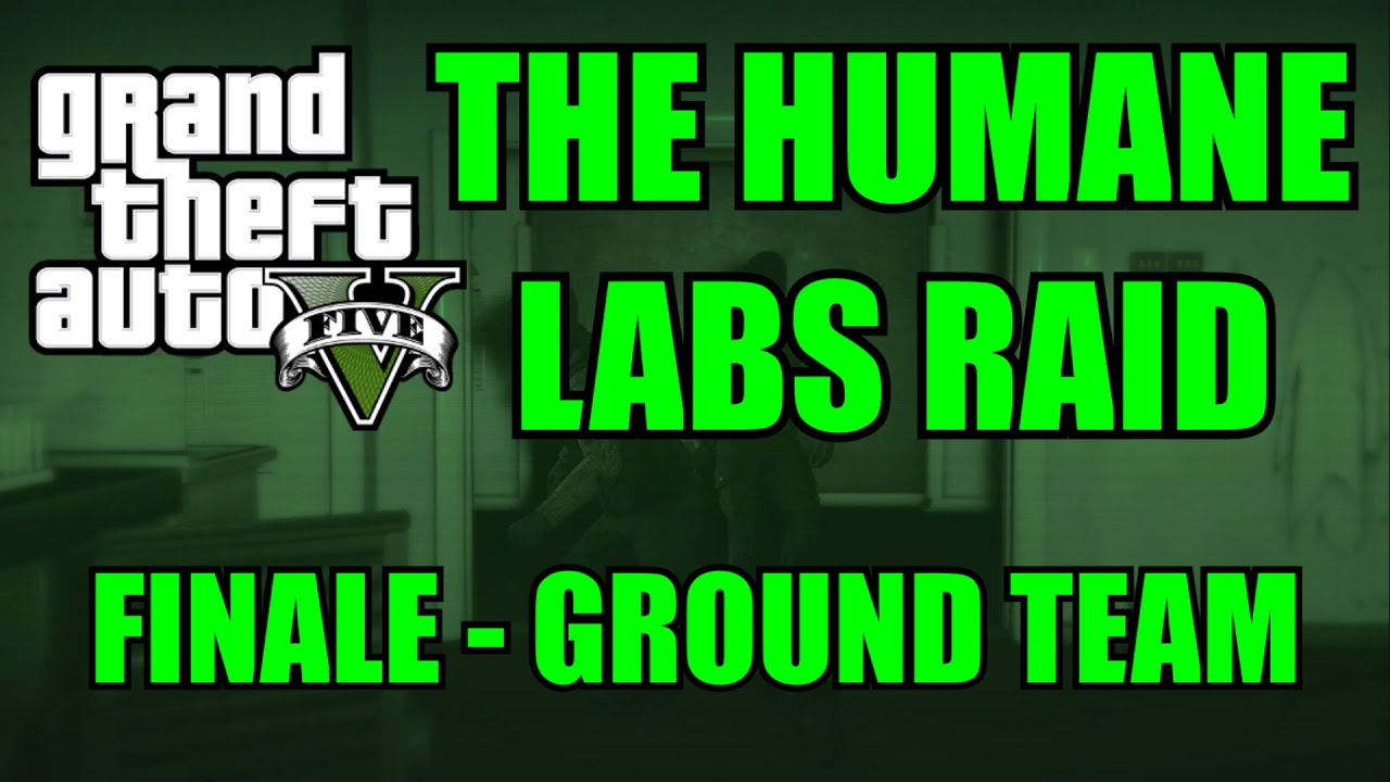 GTA 5 HEISTS: HUMANE LABS RAID - FINALE - GROUND TEAM - YouTube