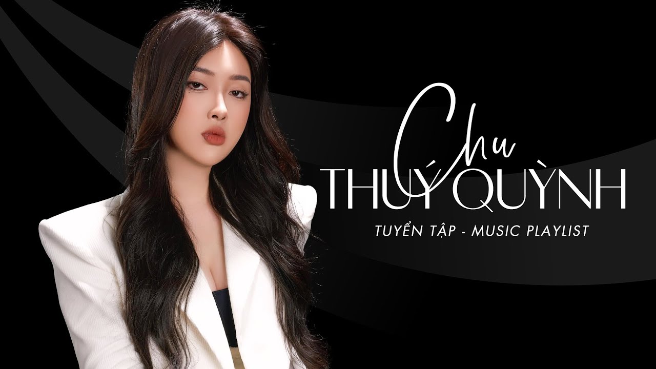 Tuyển tập những ca khúc hay nhất của Chu Thúy Quỳnh | Xem Như Em Chẳng ...
