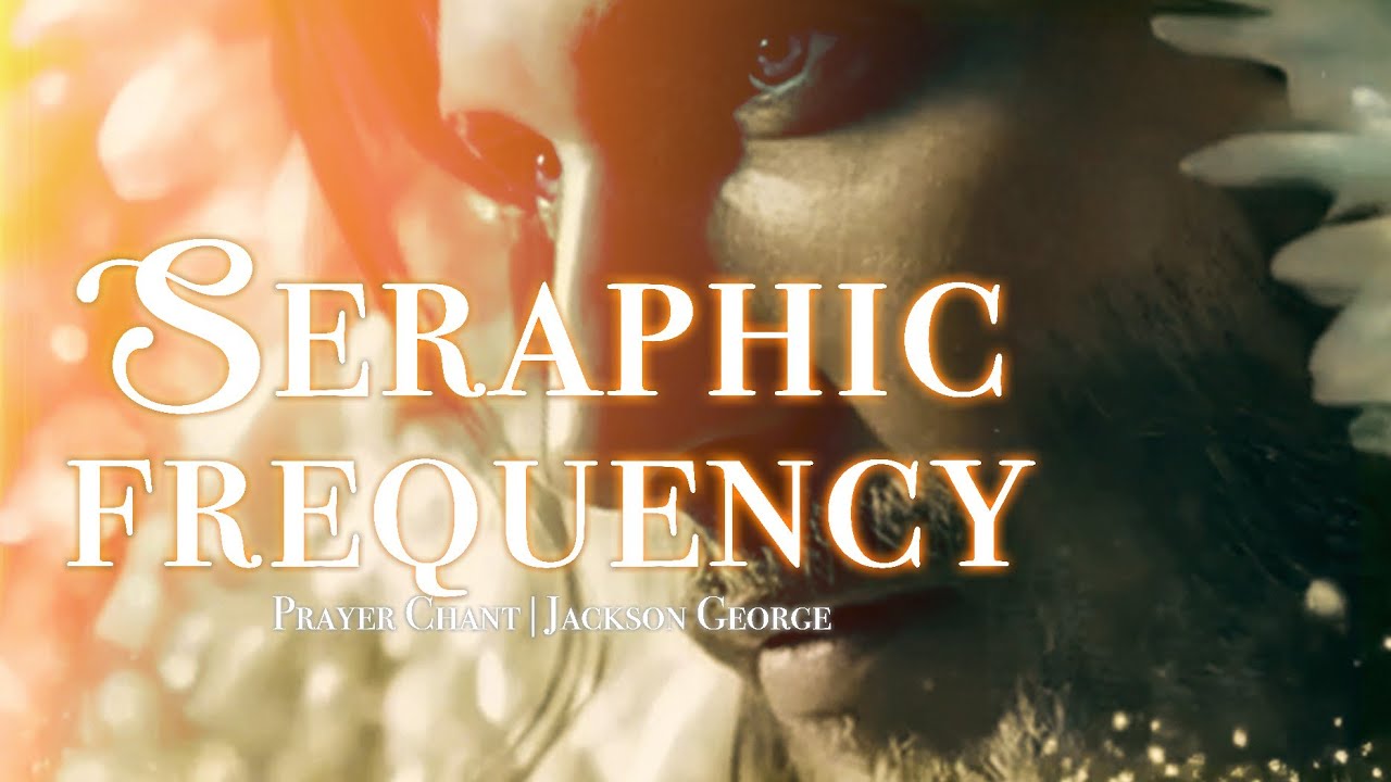 𝐒𝐞𝐫𝐚𝐩𝐡𝐢𝐜 𝐅𝐫𝐞𝐪𝐮𝐞𝐧𝐜𝐲 | Prayer Chant | Prophetic worship | Jackson George ...
