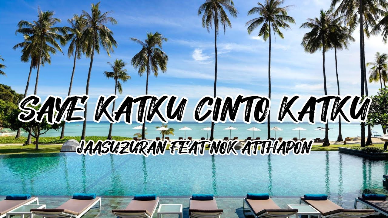 Jaasuzuran - SAYE KATKU CINTO KATKU Feat.Nok Atthaphon Lyric | Lirik ...