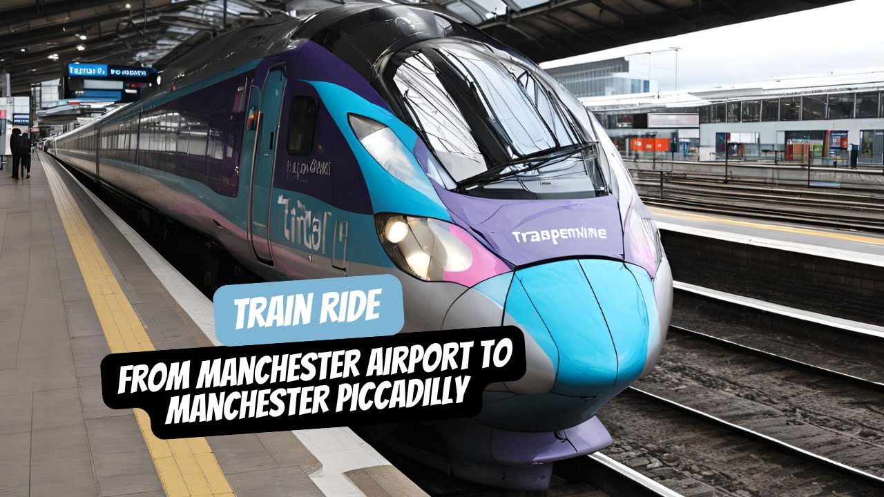 Train Ride : Manchester Airport To Manchester Piccadilly🚆 ️ - YouTube