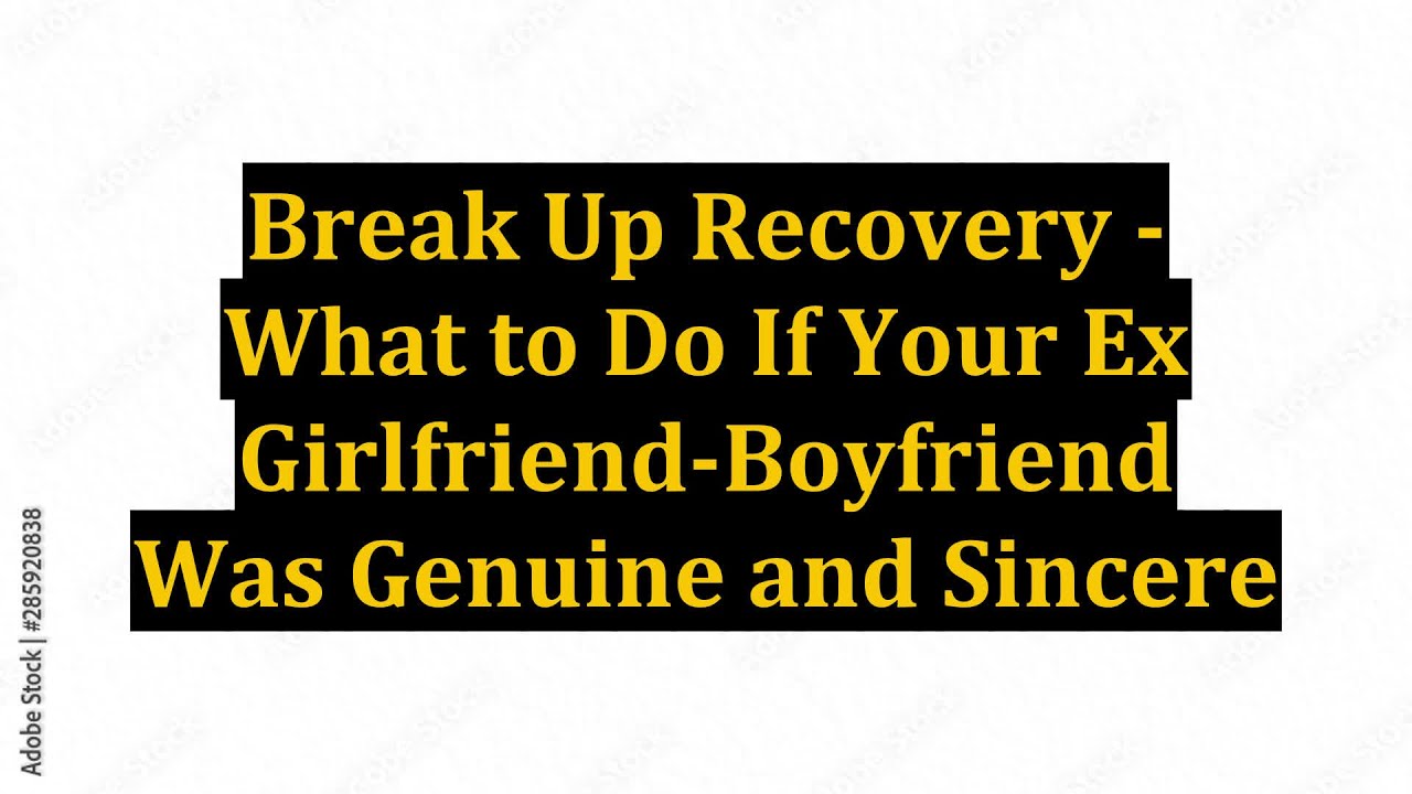 Break Up Recovery - What to Do If Your Ex Girlfriend-Boyfriend Was ...
