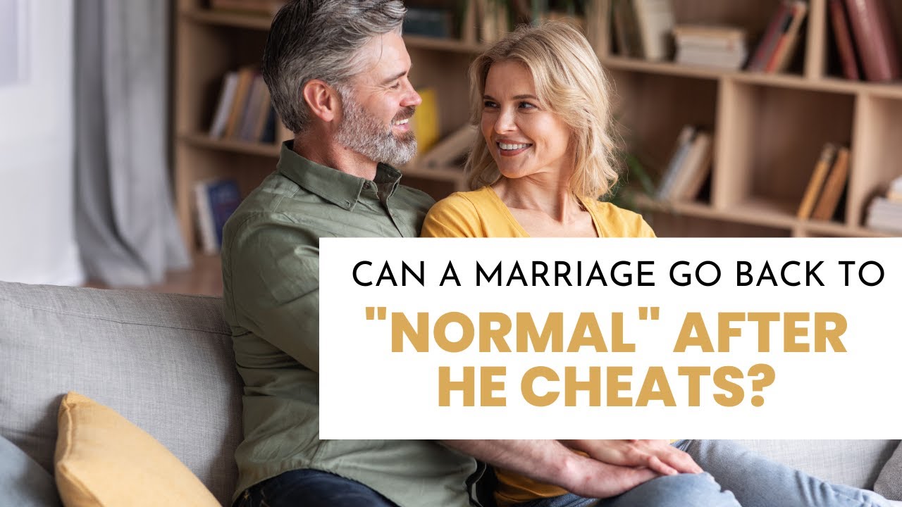 Can a Marriage Go Back to "Normal" After He Cheats? - YouTube