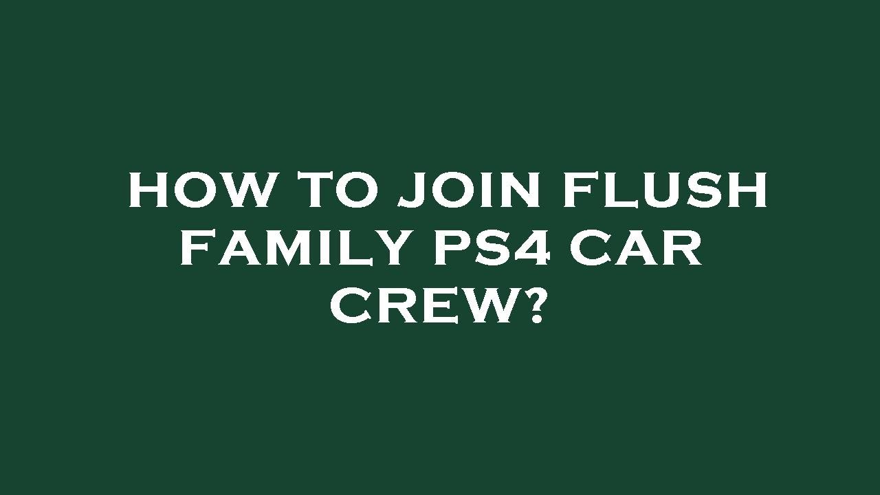 How to join flush family ps4 car crew? - YouTube