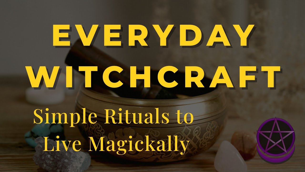 Everyday Witchcraft: Simple Daily Rituals to Bring Spirituality Into ...