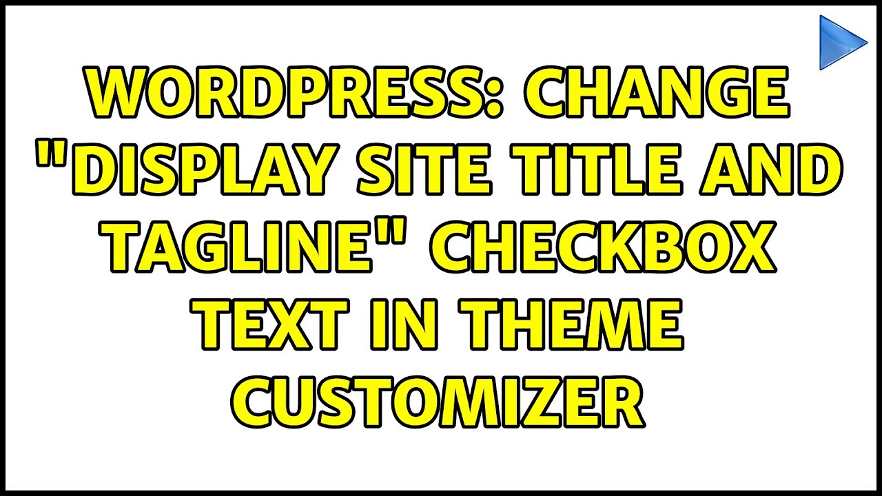 Wordpress Change Display Site Title And Tagline Checkbox Text In Wordpress Change Display Site Title And Tagline Checkbox Text In