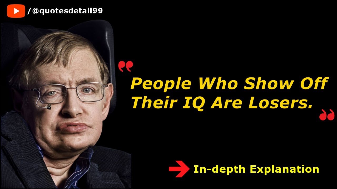 Stephen Hawking's quote - 'People who boast about their IQ are losers ...