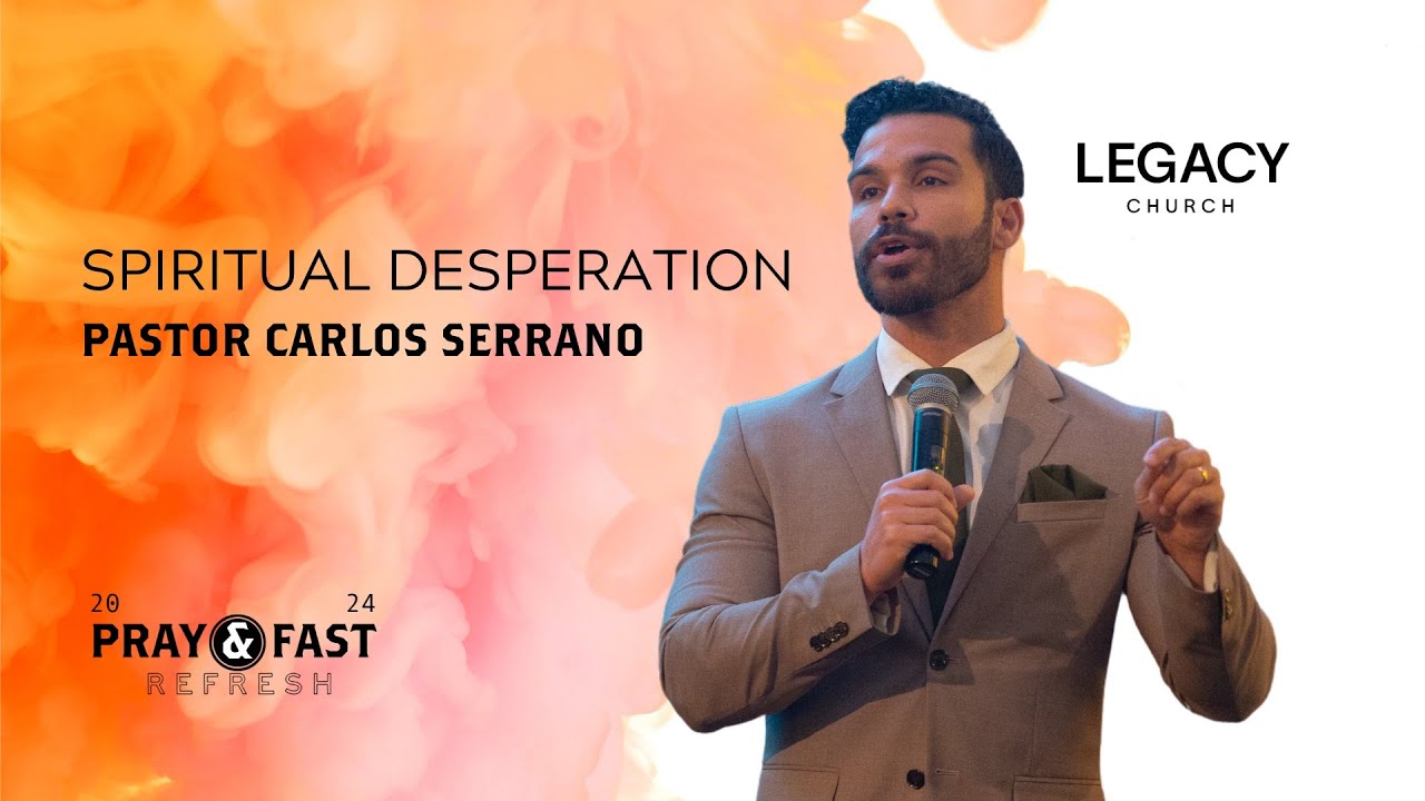 Spiritual Desperation | Pray&Fast | Carlos Serrano - YouTube
