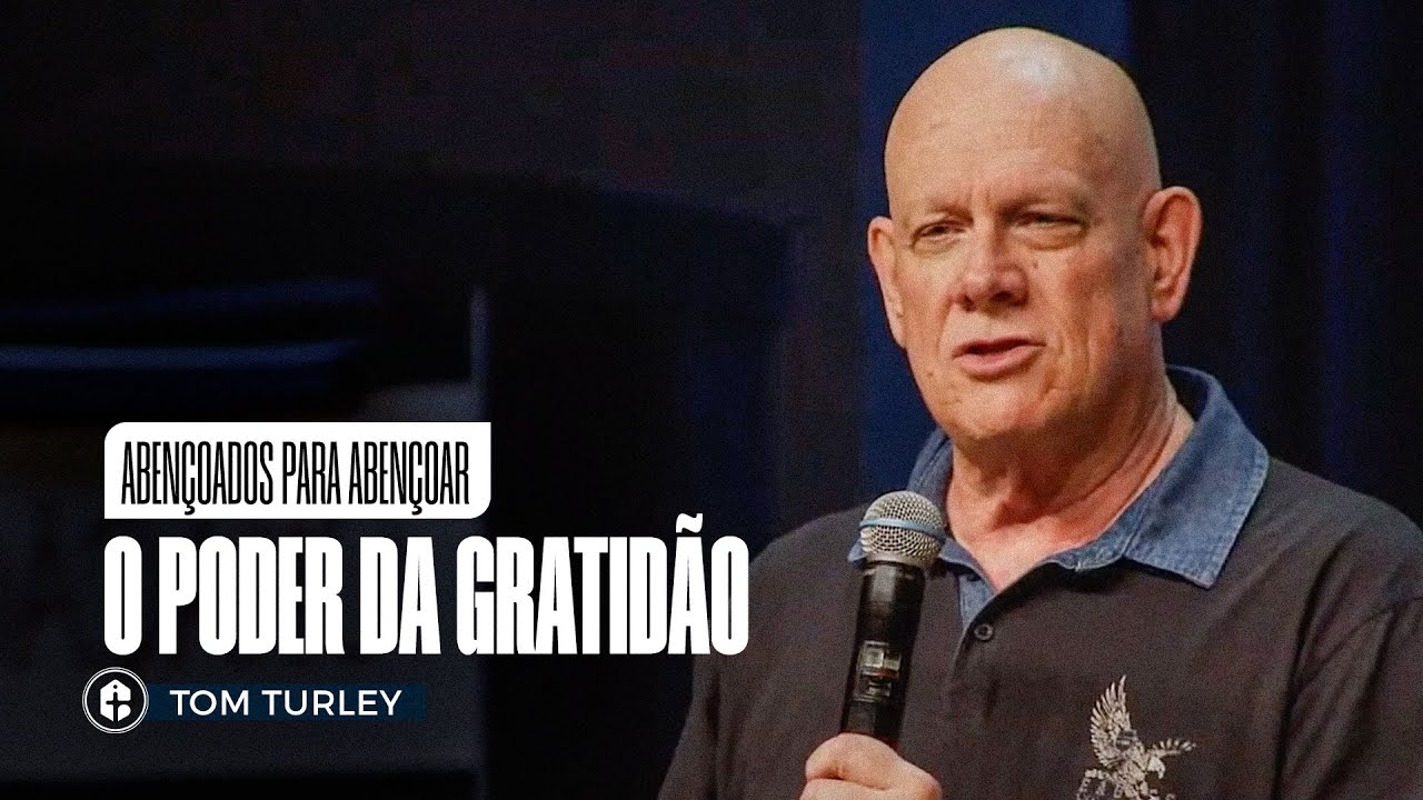 O PODER DA GRATIDÃO || Tom Turley || Abençoados Para Abençoar - YouTube