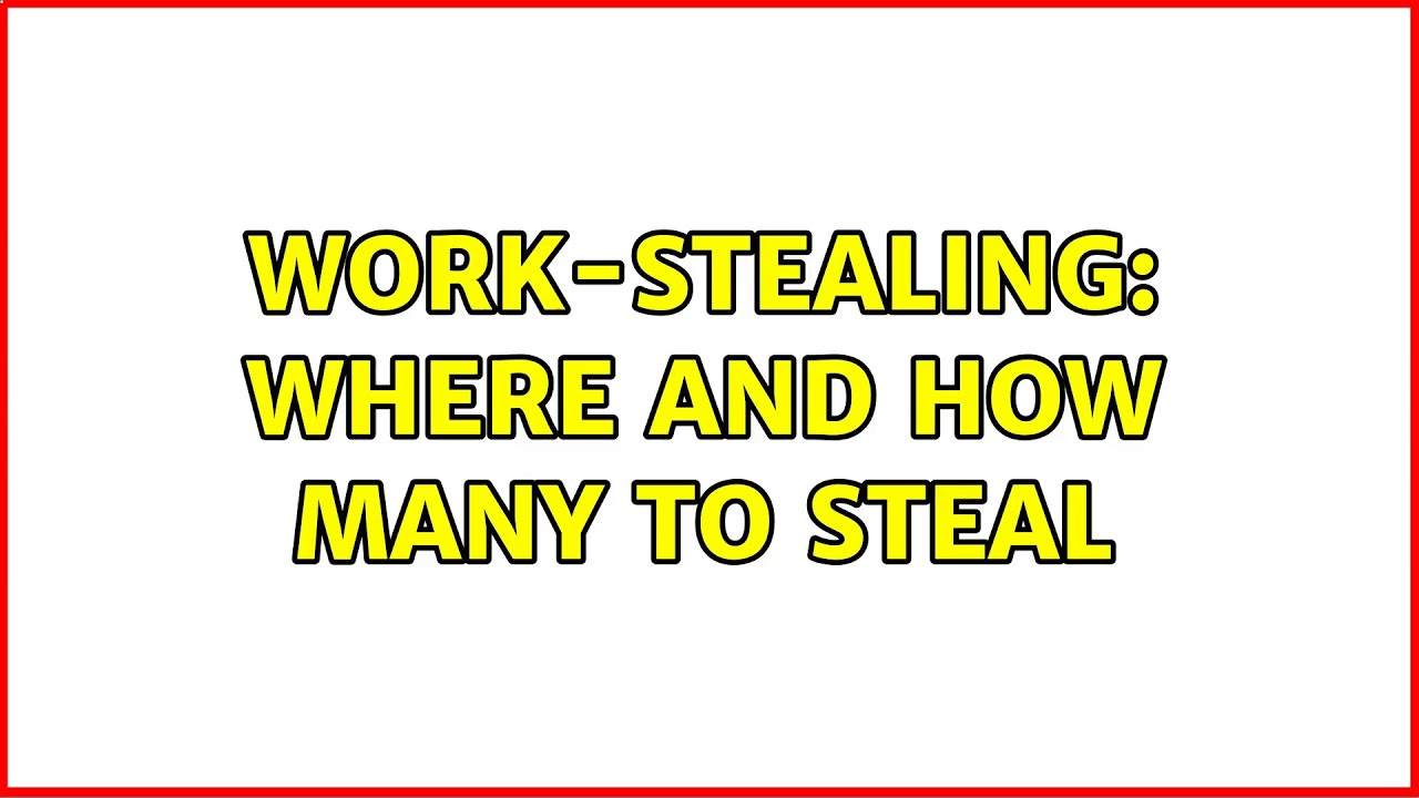 Work-stealing: where and how many to steal - YouTube