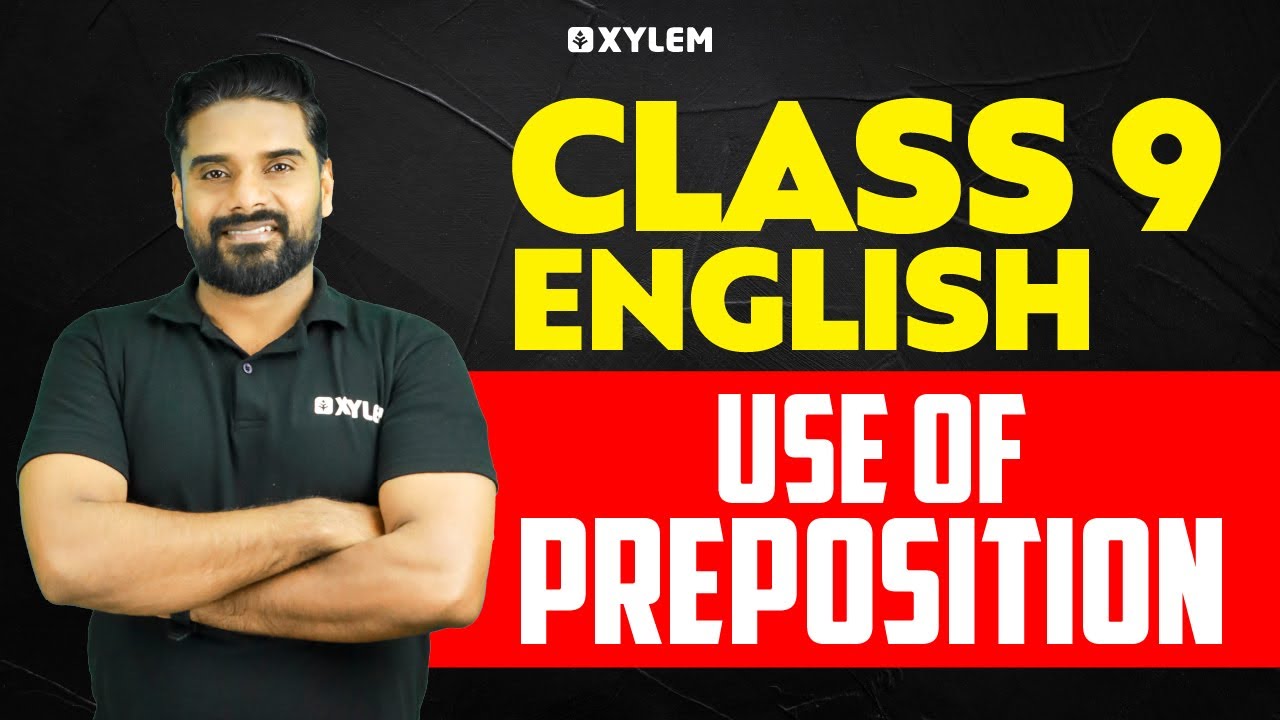 CLASS 9 English - Use Of Preposition | Xylem Class 9 - YouTube