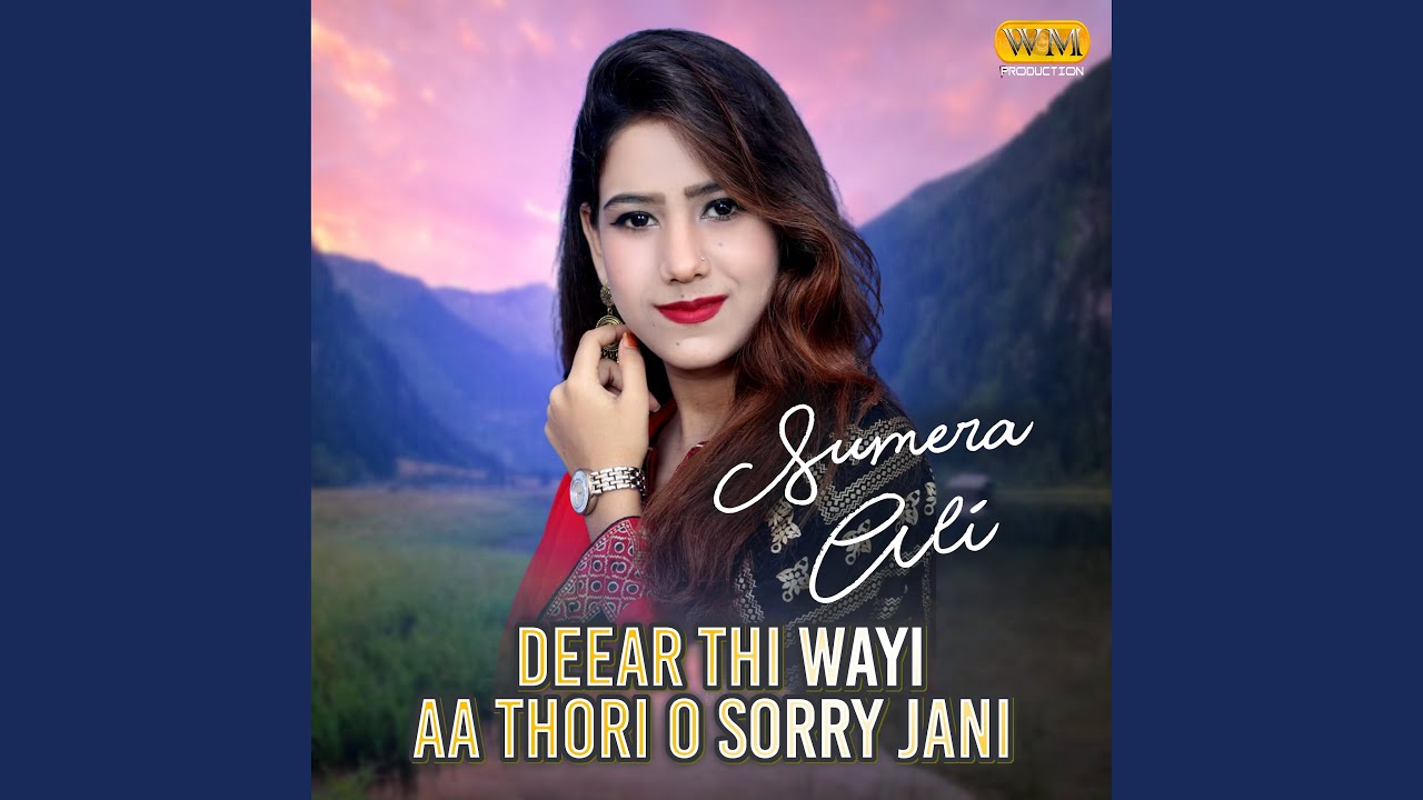 Deear Thi wayi Aa Thori O sorry Jani - YouTube