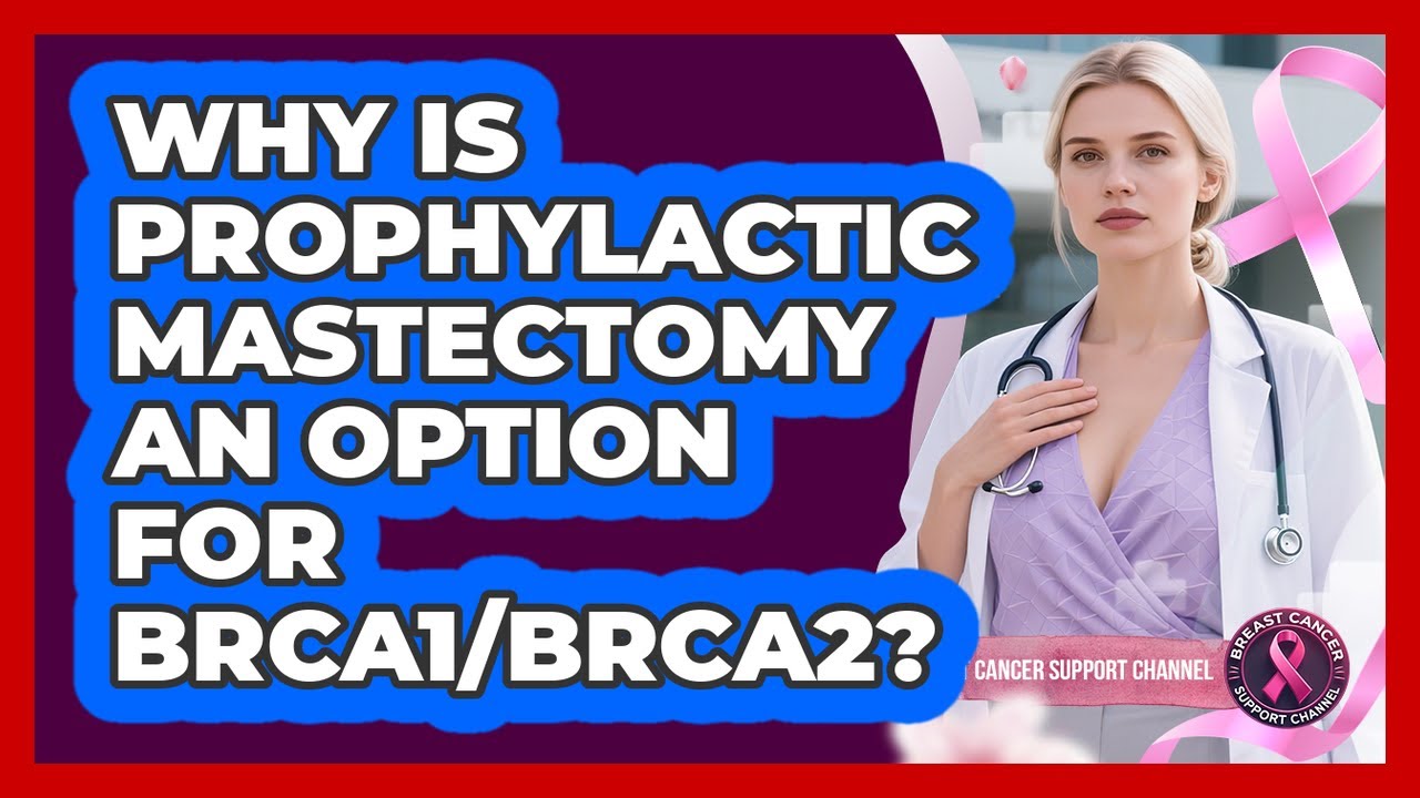 Why Is Prophylactic Mastectomy An Option For BRCA1/BRCA2? - Breast ...