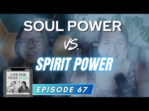 Soul Power vs. Spirit Power | Ep. 67 Life For Your Soul Podcast - YouTube