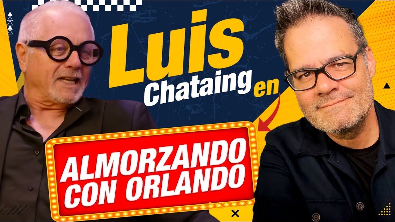 Miedo a lo nuevo, nostalgia - Luis Chataing ALMORZANDO CON ORLANDO ...