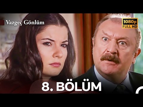 Vazgeç Gönlüm 8. Bölüm - İyileştirilmiş Görüntü (FULL HD)