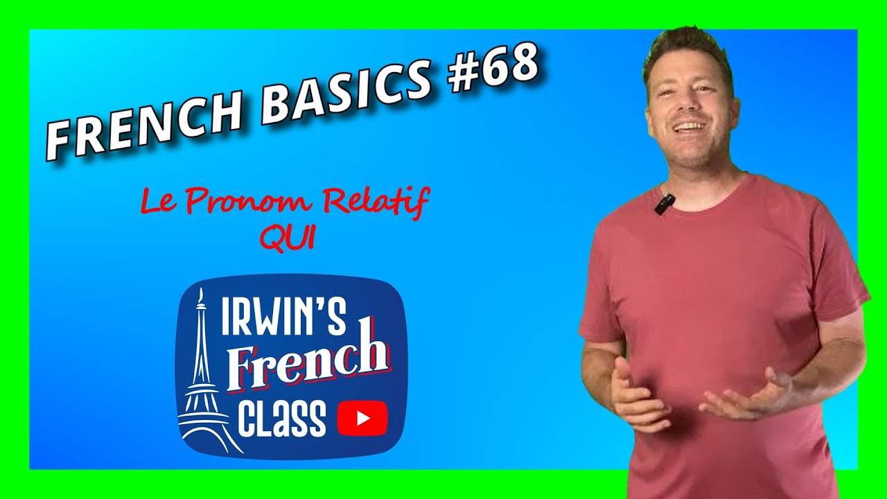 French Basics #68: Le Pronom Relatif QUI. How and when to use the ...
