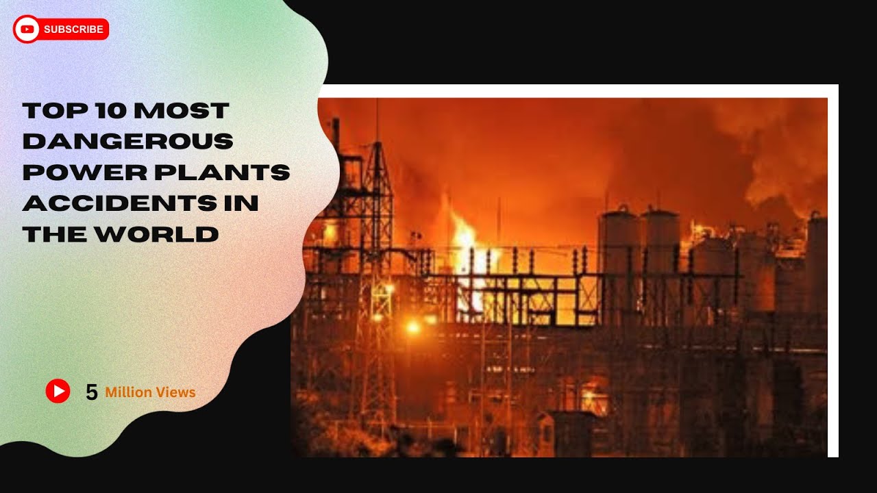 Top 10 Most Dangerous Power Plants Accidents In The World/World All ...