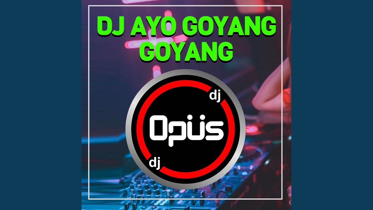 DJ Ayo Goyang Goyang - YouTube