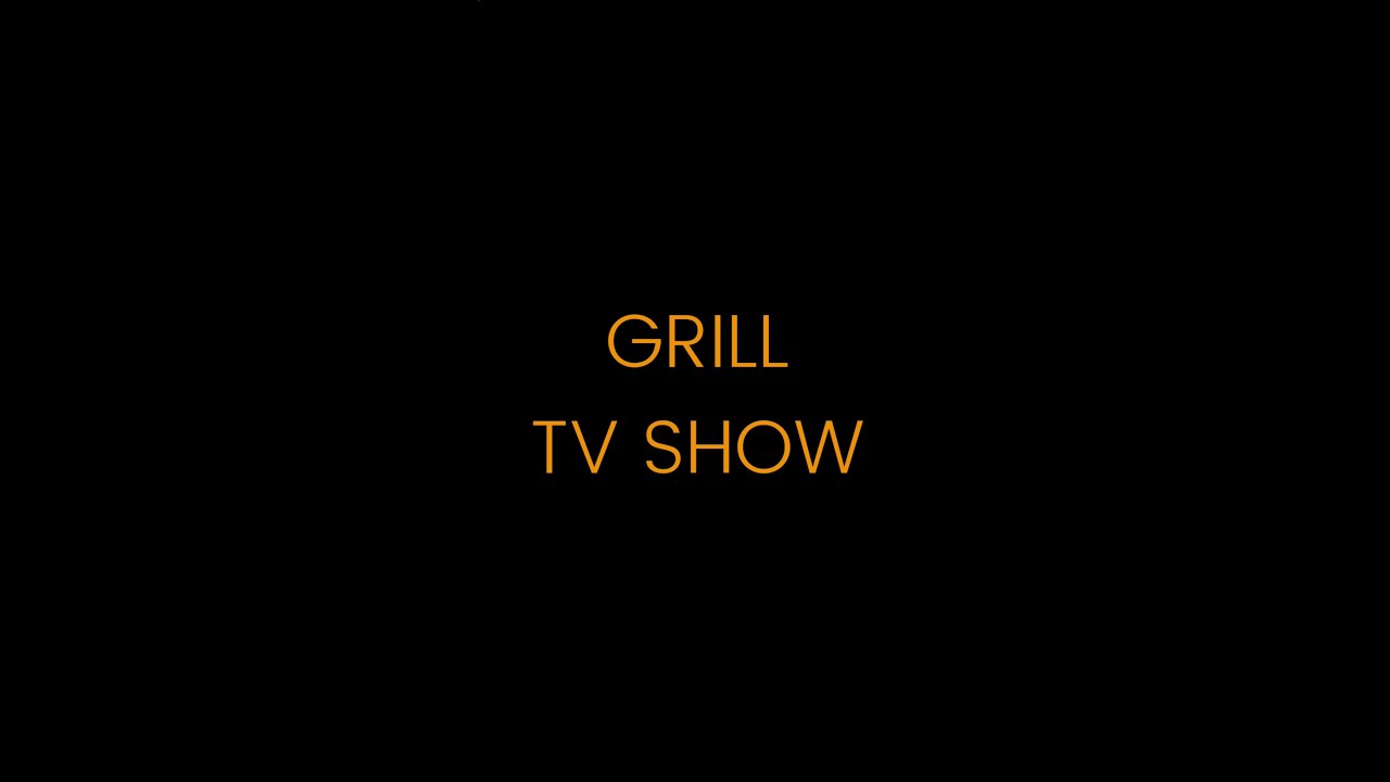 GRILL TV SHOW - YouTube