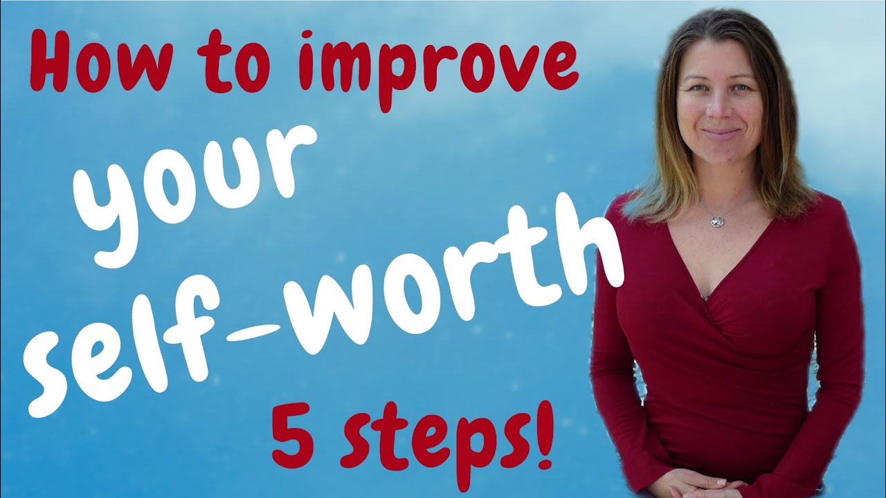 How To Improve Your Self-Worth - 5 steps! - YouTube