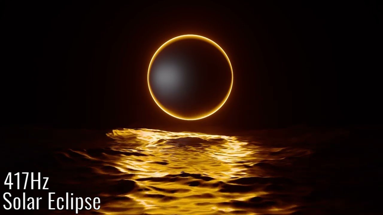 417Hz Solar Eclipse Renewal: Frequency Music for Releasing Old Ties and ...