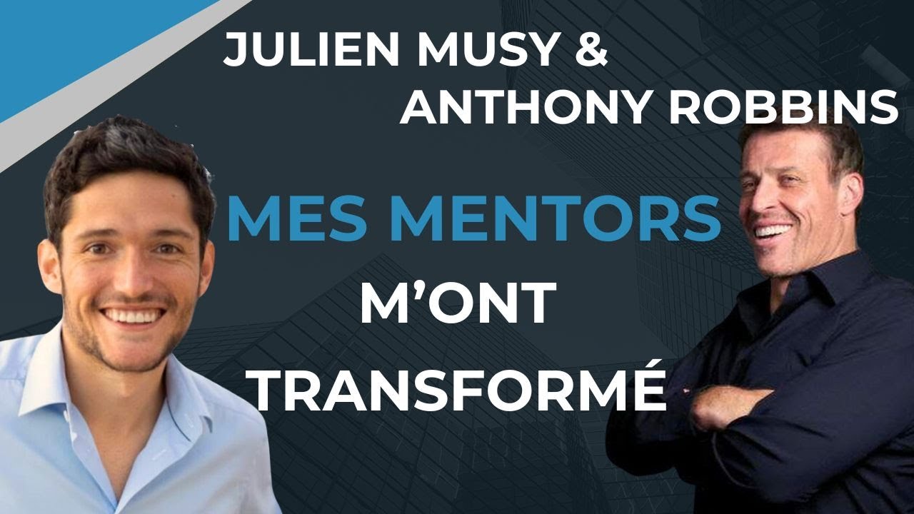 Julien Musy et Anthony Robbins. : comment mes mentors m'ont transformé ...