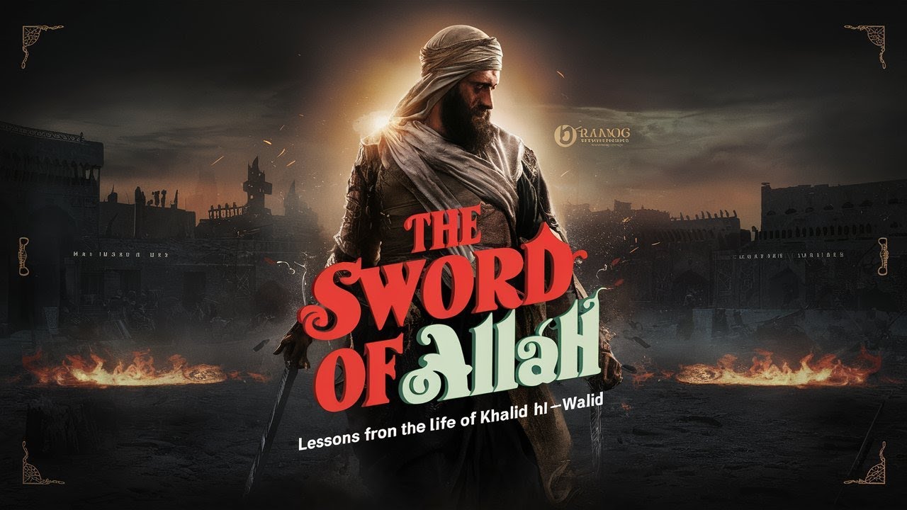 The Sword of Allah: Lessons from the Life of Khalid ibn al-Walid ...
